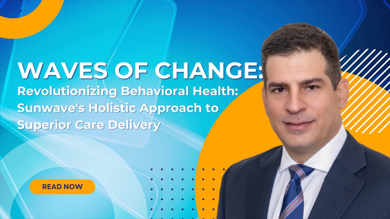 Revolutionizing Behavioral Health | Sunwave's Holistic Approach to Superior Care Delivery